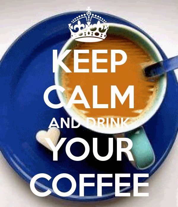 Keep Calm And Drink Your Coffee Pictures, Photos, and Images for ...