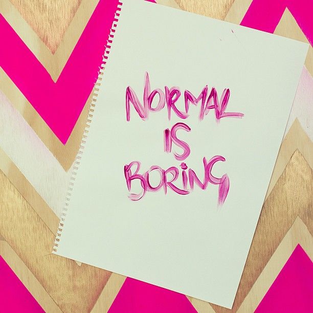 Normal Is Boring Pictures Photos And Images For Facebook Tumblr normal-is-boring-pictures-photos-and-images-for-facebook-tumblr