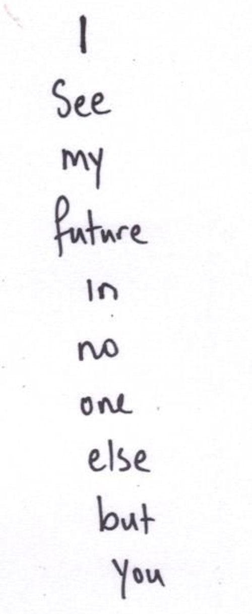I See My Future In No One Else But You Pictures, Photos, and Images for ...