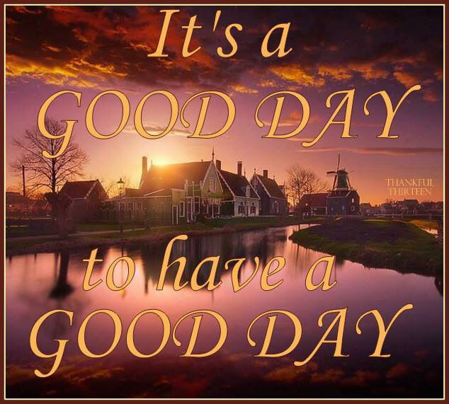 Its A Good Day To Have A Good Day Pictures Photos And Images For
