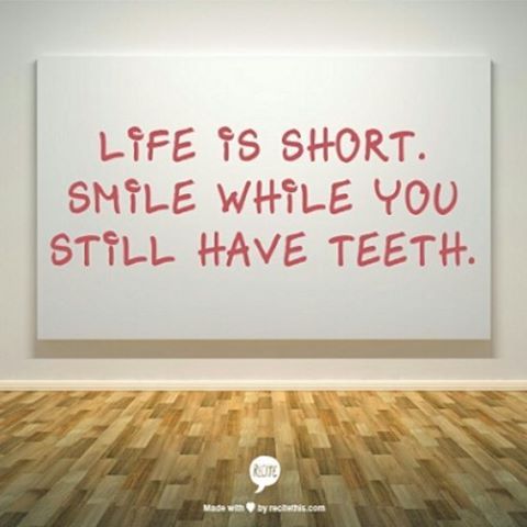Life Is Short. Smile While You Still Have Teeth Pictures, Photos, and ...