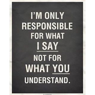 I'm Only Responsible For What I Say, Not For What You Understand ...