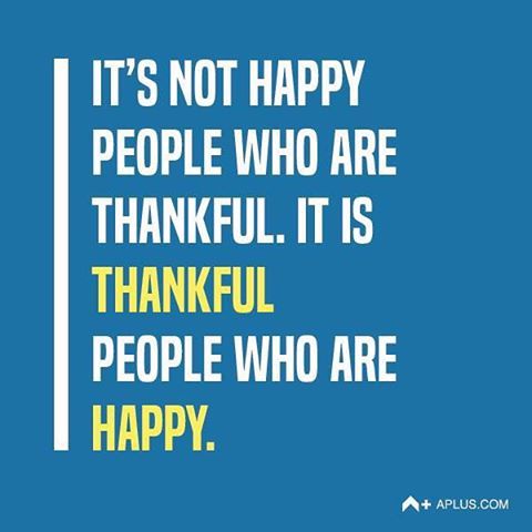 Its Not Happy People Are Are Thankful. It Is Thankful People Who Are ...