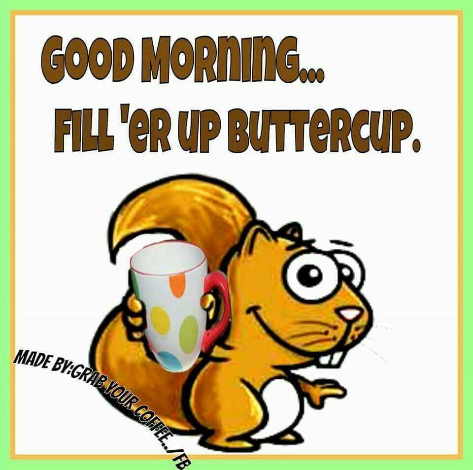 Good Morning Fill Er Up Pictures, Photos, and Images for Facebook, Tumblr, Pinterest, and Twitter