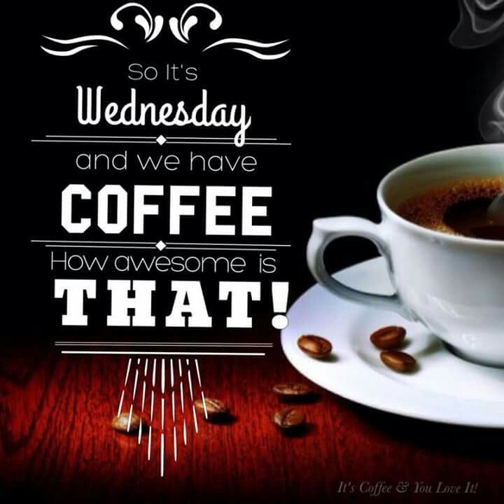 So It's Wednesday And We Have Coffee. How Awesome Is That! Pictures, Photos, and Images for ...