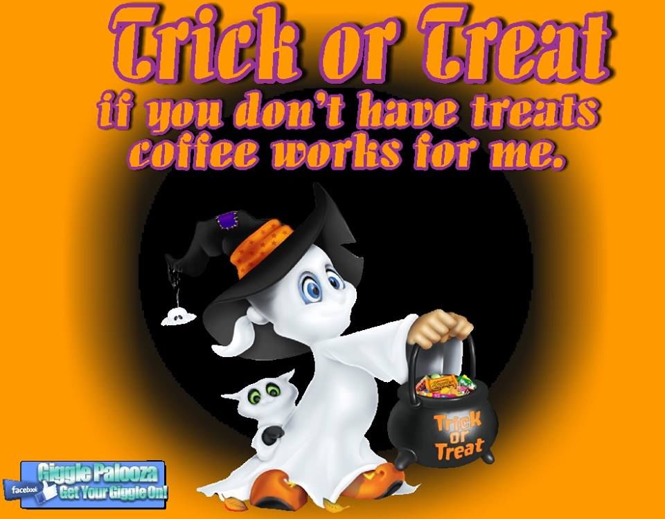 If You Don t Have Treats Coffee Works For Me Trick Or Treat Pictures if-you-don-t-have-treats-coffee-works-for-me-trick-or-treat-pictures