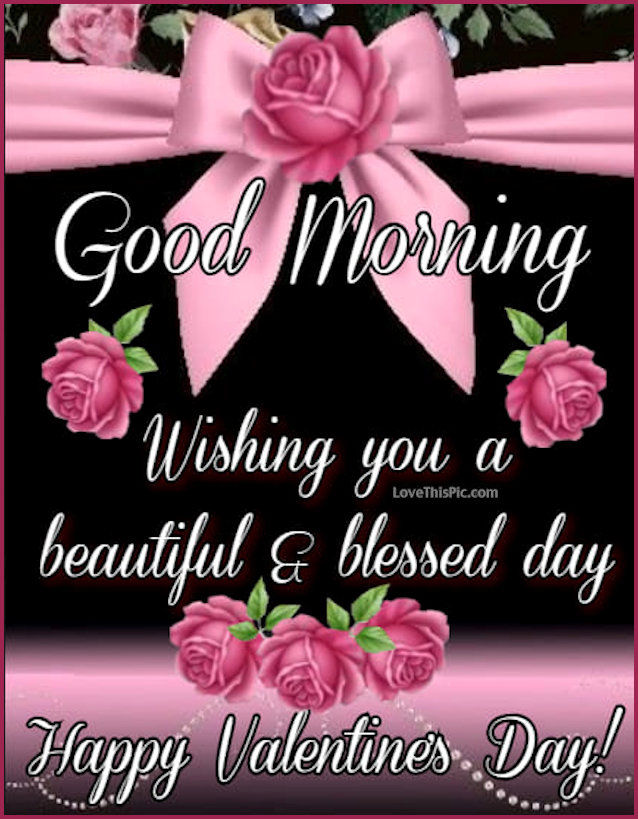 Good Morning Wishing You A Beautiful And Blessed Valentines Day ...