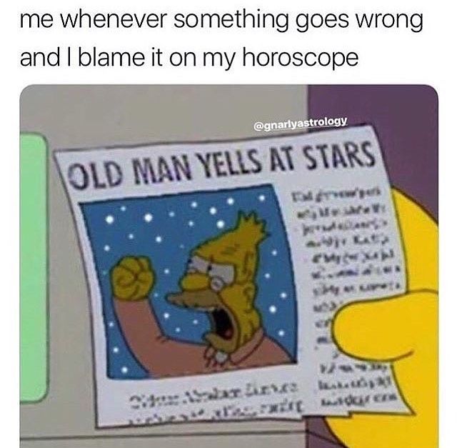Me Whenever Something Goes Wrong And I Blame It On My Horoscope me-whenever-something-goes-wrong-and-i-blame-it-on-my-horoscope