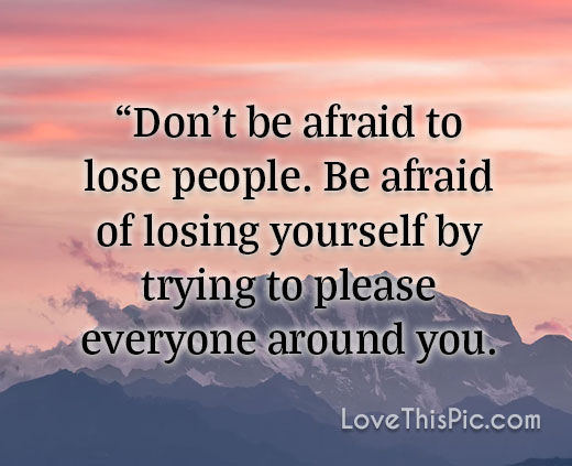 Don't Be Afraid To Lose People Pictures, Photos, and Images for ...