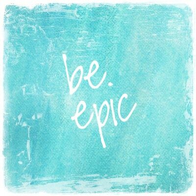 Be Epic Pictures, Photos, and Images for Facebook, Tumblr, Pinterest ...