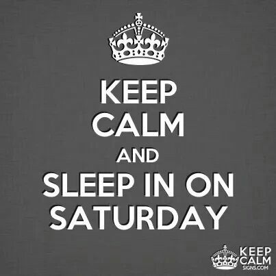 Keep Calm And Sleep In On Saturday Pictures, Photos, and Images for ...