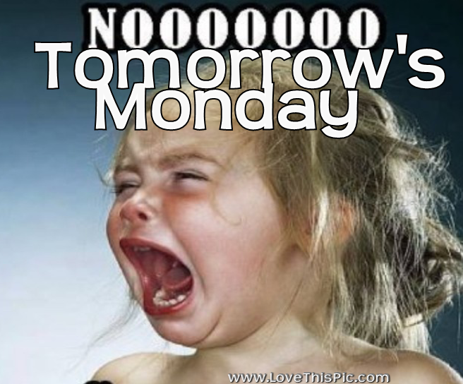 No Tomorrows Monday Pictures, Photos, and Images for Facebook, Tumblr ...