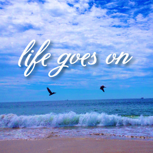 Life Goes On Pictures, Photos, and Images for Facebook, Tumblr ...