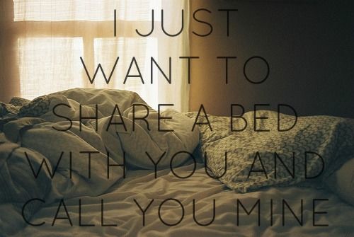I Just Want To Share A Bed With You And Call You Mine Pictures, Photos ...