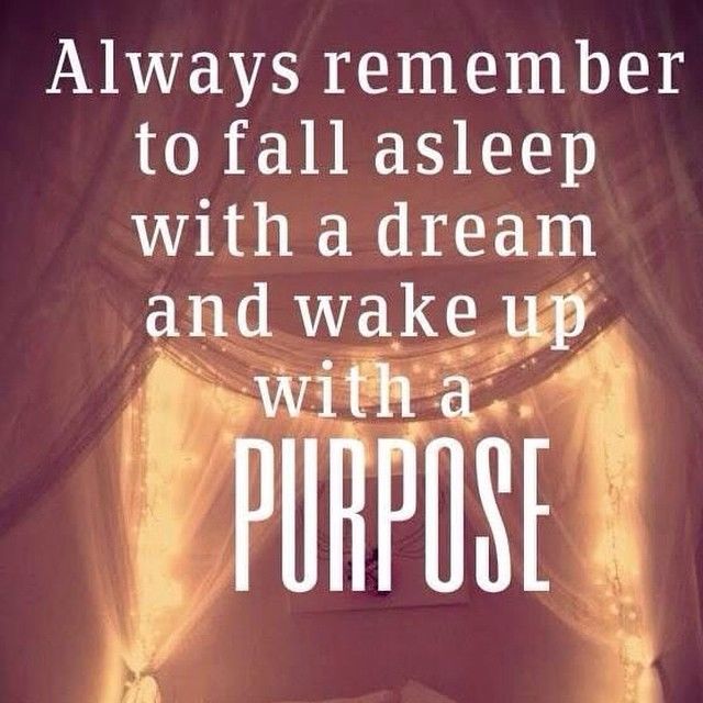 Fall Asleep With A Dream And Wake Up With A Purpose Pictures, Photos ...