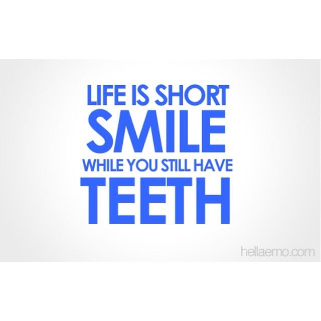 Life Is Short, Smile While You Still Have Teeth Pictures, Photos, and ...