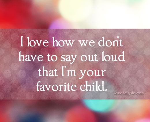 The Favorite Child Pictures, Photos, and Images for Facebook, Tumblr ...