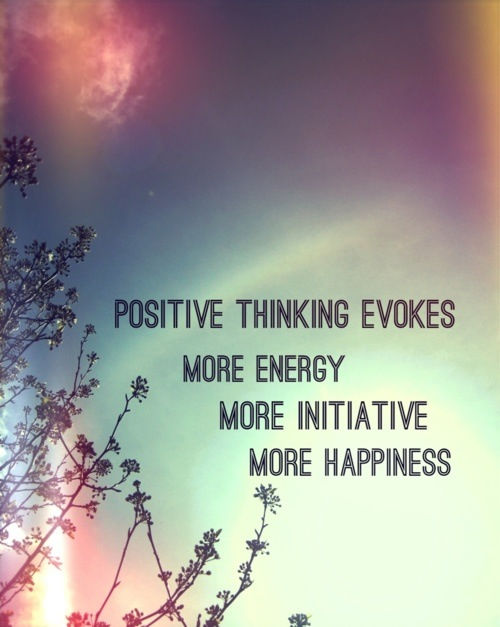 Positive Thinking Evokes More Energy, More Initiative, More Happiness ...