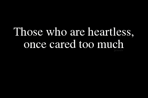 Those Who Are Heartless Once Cared Too Much Pictures, Photos, and ...