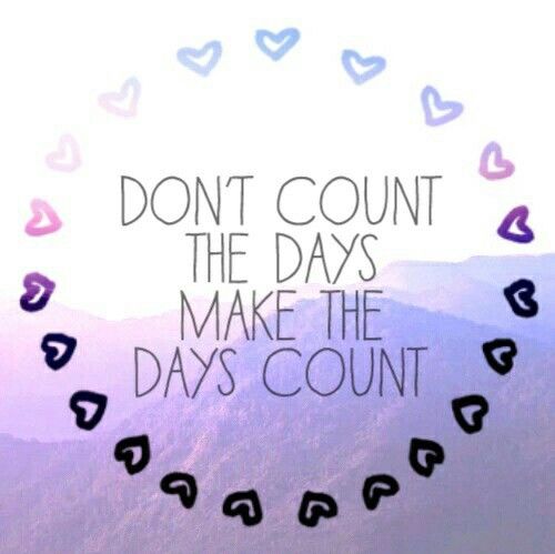 Make The Days Count Pictures, Photos, and Images for Facebook, Tumblr ...