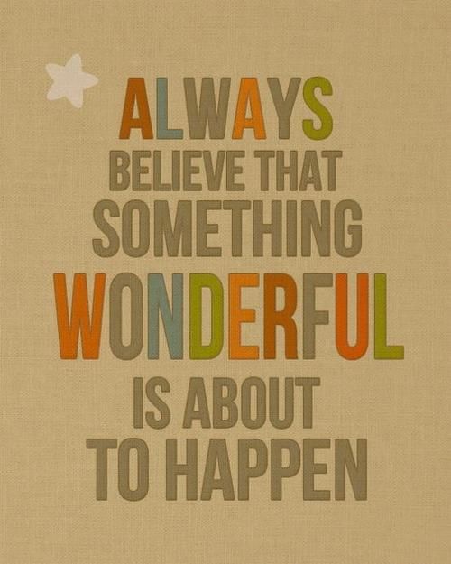Always Believe That Something Wonderful Is About To Happen Pictures ...