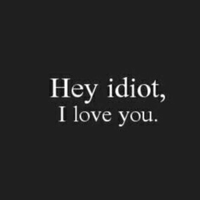 Hey Idiot I Love You Pictures, Photos, and Images for Facebook, Tumblr ...