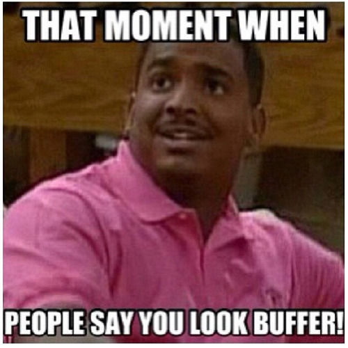 That Moment When People Say You Look Buffer Pictures, Photos, and ...