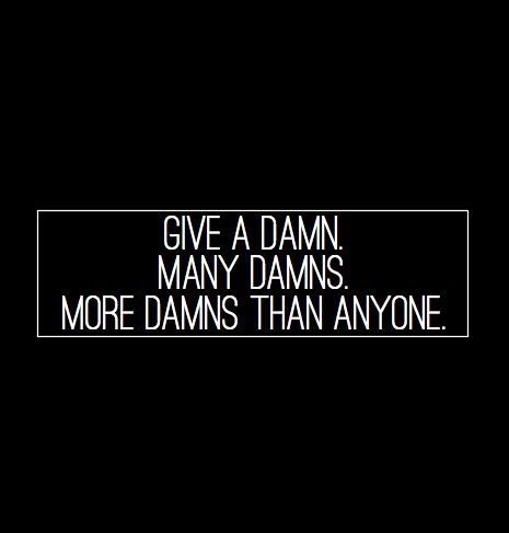Give A Damn, More Damns Than Anyone Pictures, Photos, and Images for ...