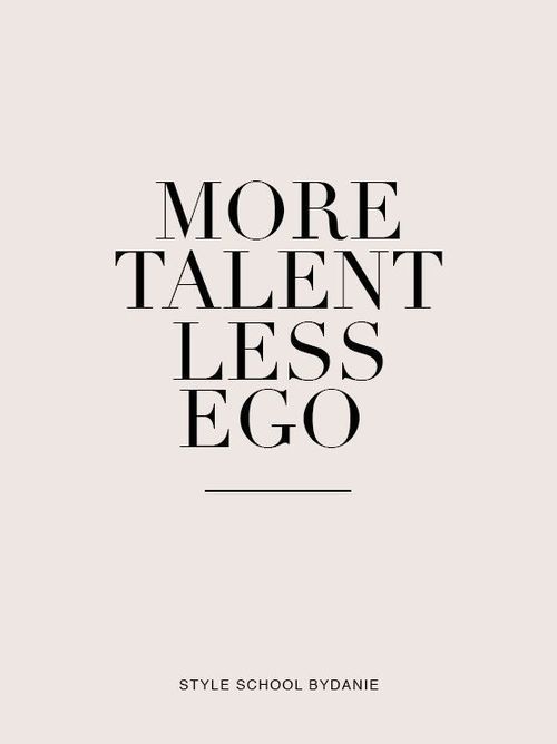 More Talent, Less Ego Pictures, Photos, and Images for Facebook, Tumblr ...