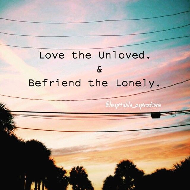 Love The Unloved And Befriend The Lonely Pictures, Photos, and Images ...