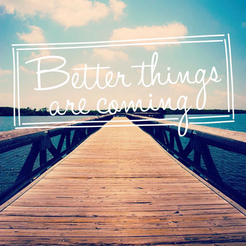 Better Things Are Coming Pictures, Photos, and Images for Facebook ...
