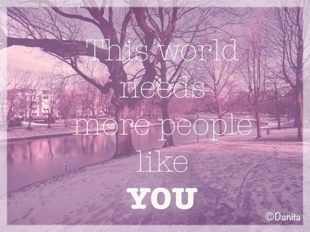 This World Needs More People Like You Pictures, Photos, and Images for ...