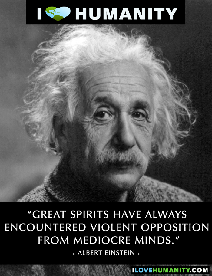 Great Spirits Have Always Encountered Opposition From Mediocre Minds. ― Albert Einstein Pictures ...
