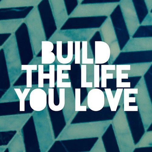 Build The Life You Love Pictures, Photos, and Images for Facebook ...