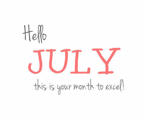 Hello July, This Is Your Month To Excel Pictures, Photos, and Images ...