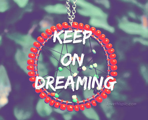 Keep On Dreaming Pictures, Photos, and Images for Facebook, Tumblr ...