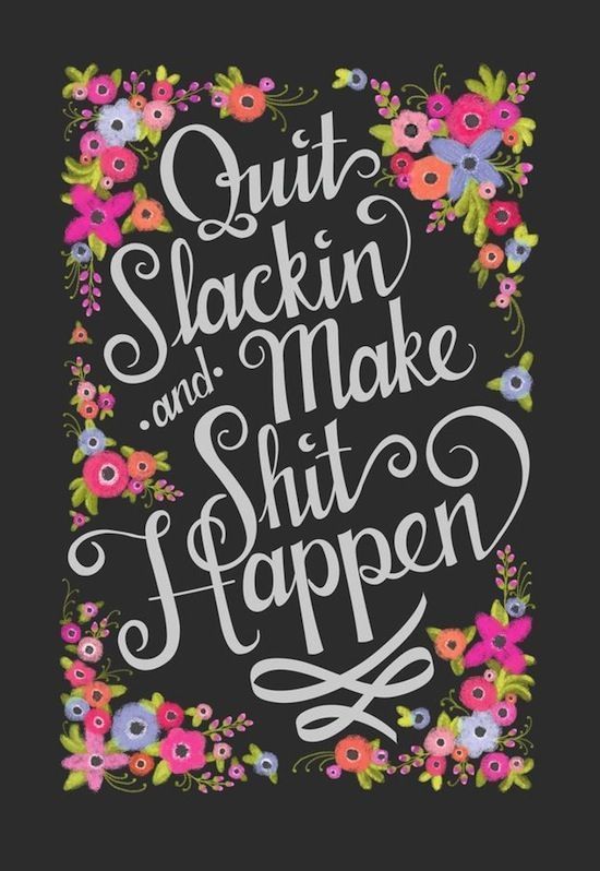 Quit Slackin' And Make Shit Happen Pictures, Photos, and Images for ...