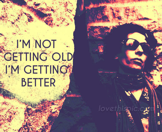 I'm Not Getting Old Pictures, Photos, and Images for Facebook, Tumblr ...