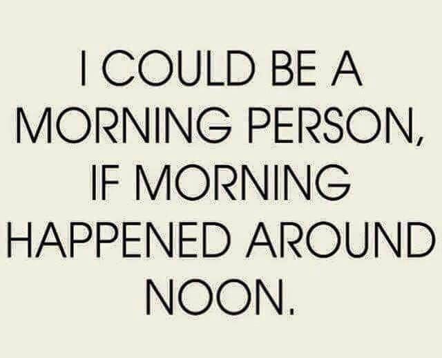 I Could Be A Morning Person, If Morning Happened Around Noon Pictures ...