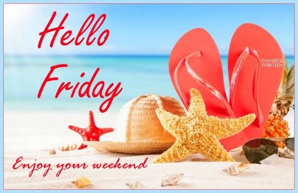 Hello Friday Enjoy Your Weekend Pictures, Photos, and Images for ...
