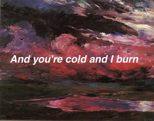 You're Cold And I Burn Pictures, Photos, and Images for Facebook ...