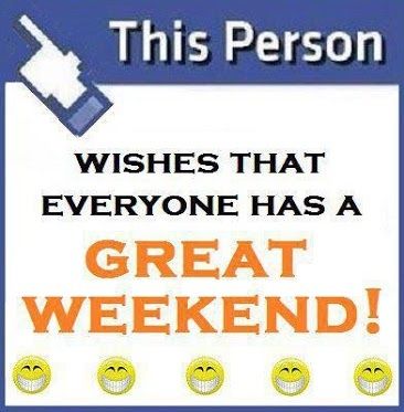 This Person Wishes That Everyone Has A Great Weekend Pictures, Photos ...