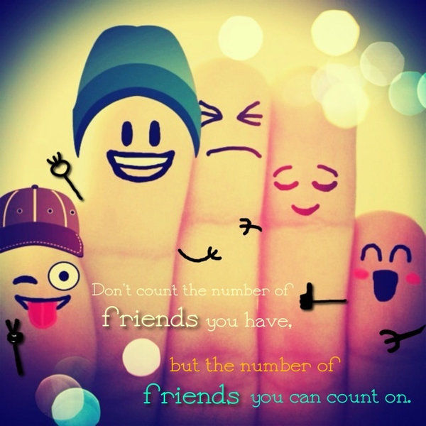 Don't Count The Number Of Friends You Have.... Pictures, Photos, and ...