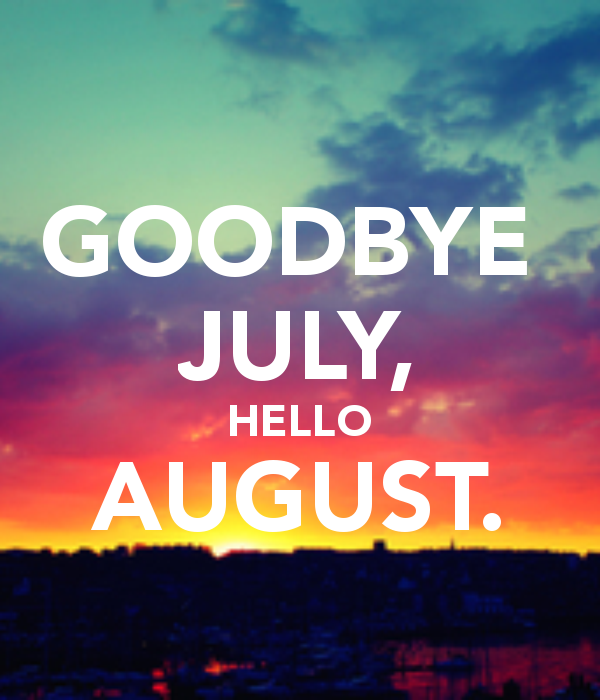 Goodbye July, Hello August Pictures, Photos, and Images for Facebook ...