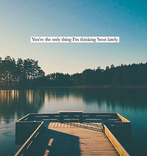 You're The Only Thing I'm Thinking About Lately Pictures, Photos, and ...