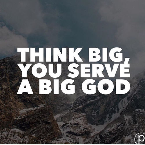 Think Big, You Serve A Big God Pictures, Photos, and Images for ...