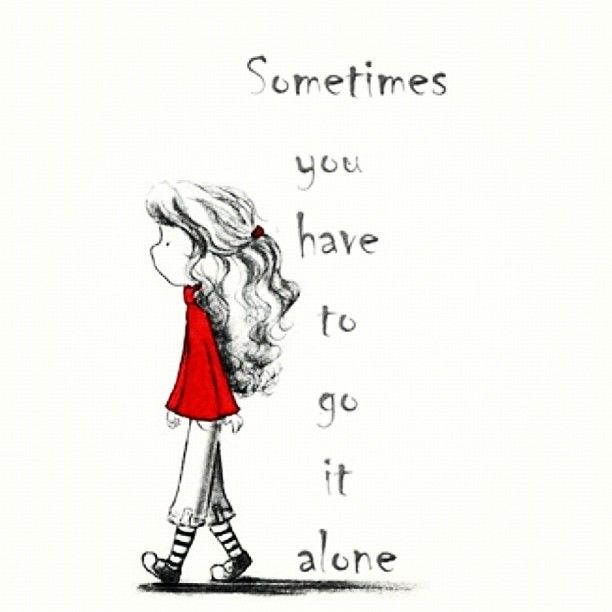 Sometimes You Have To Go It Alone Pictures, Photos, and Images for ...