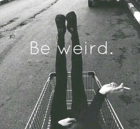 Be Weird Pictures, Photos, and Images for Facebook, Tumblr, Pinterest ...