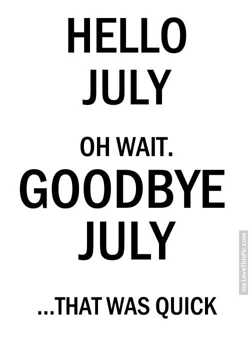 Goodbye July That Was Quicj Pictures, Photos, and Images for Facebook ...
