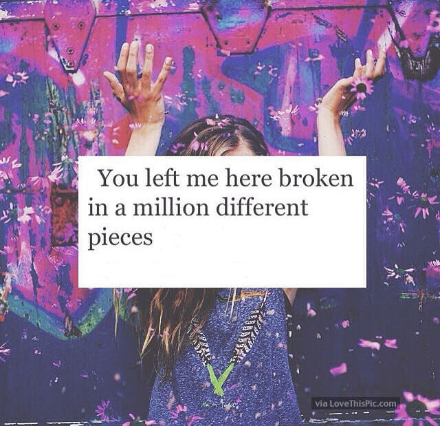You Left Me Here Broken In Pieces Pictures, Photos, and Images for ...